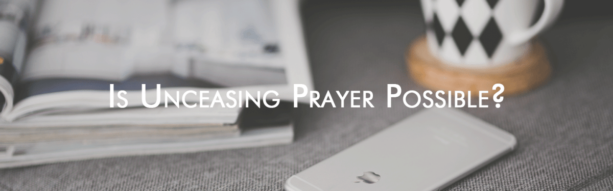Is unceasing prayer possible? | conversant faith